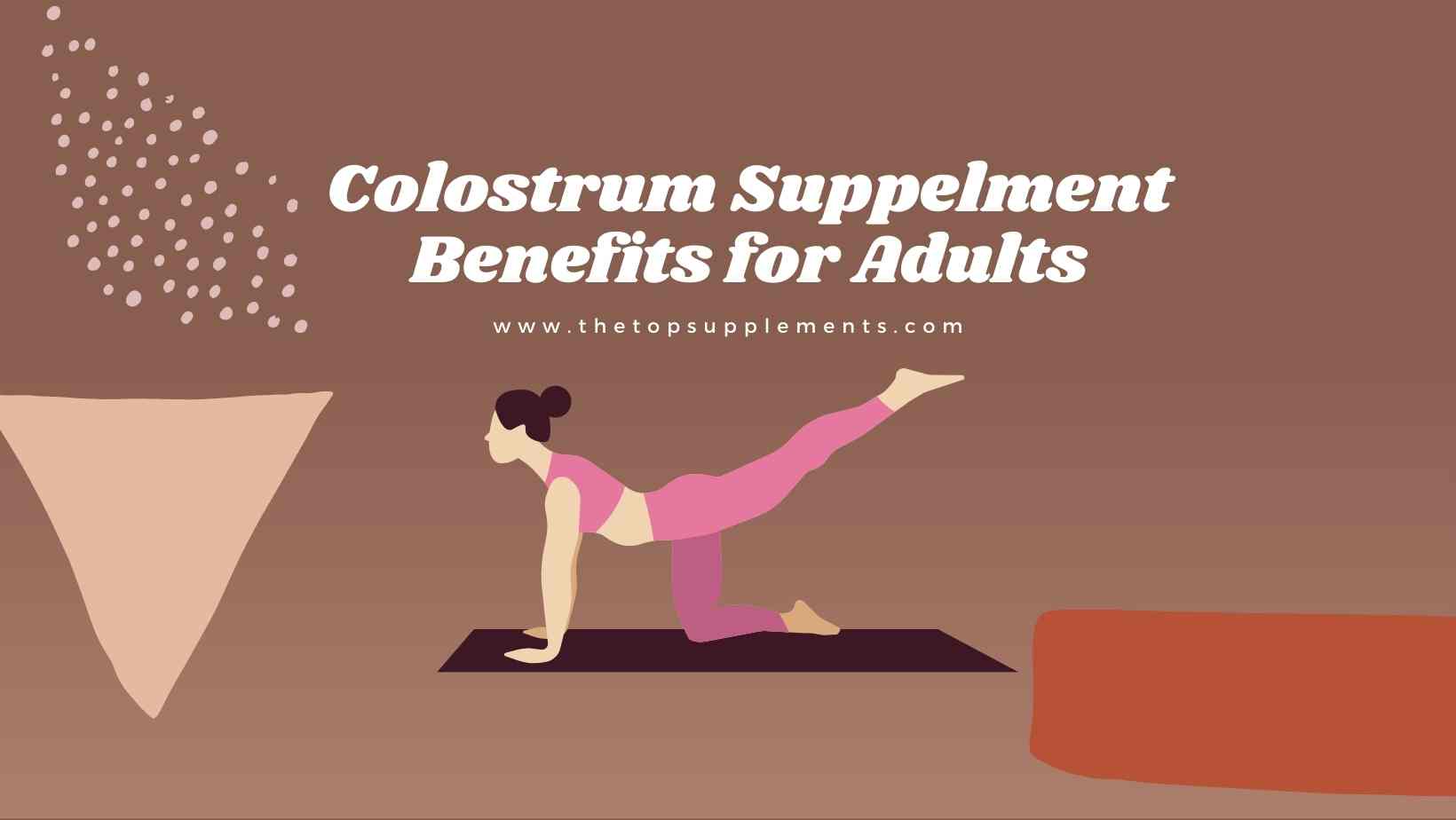 Colostrum Supplement Benefits for Adults – The Top Supplements