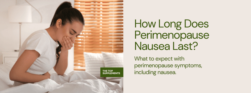 How Long Does Perimenopause Nausea Last?